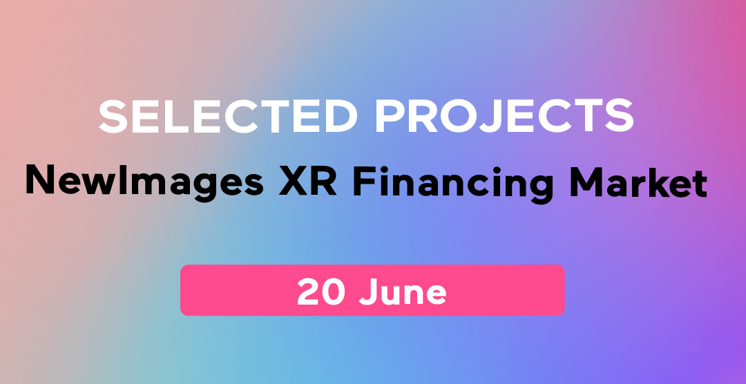 XR Financing Market selected projects | NewImages Festival